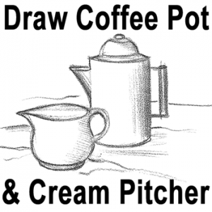 How to Draw Coffee Pot and Pitcher of Cream Drawing Lesson – How to ...